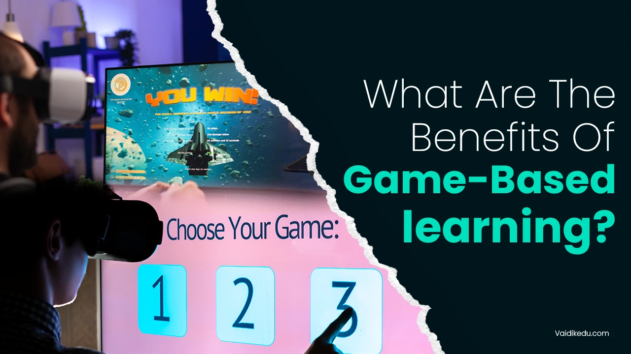 What Are The Benefits of Game-Based Learning - Vaidik Eduservices