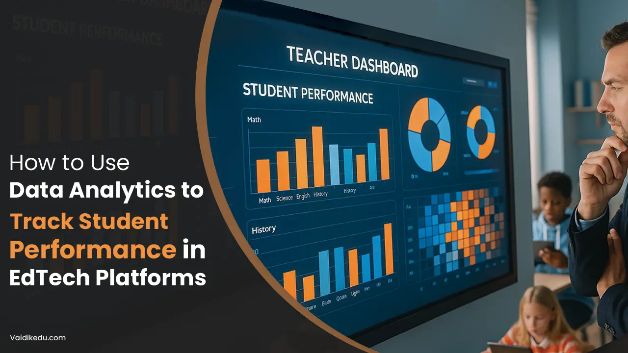 How To Use Data Analytics To Track Student Performance in EdTech Platforms - Vaidik Eduservices