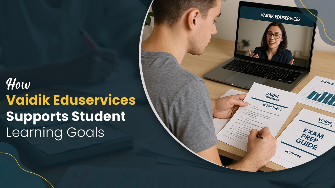 How Vaidik Eduservices Supports Student Learning Goals - Vaidik Eduservices