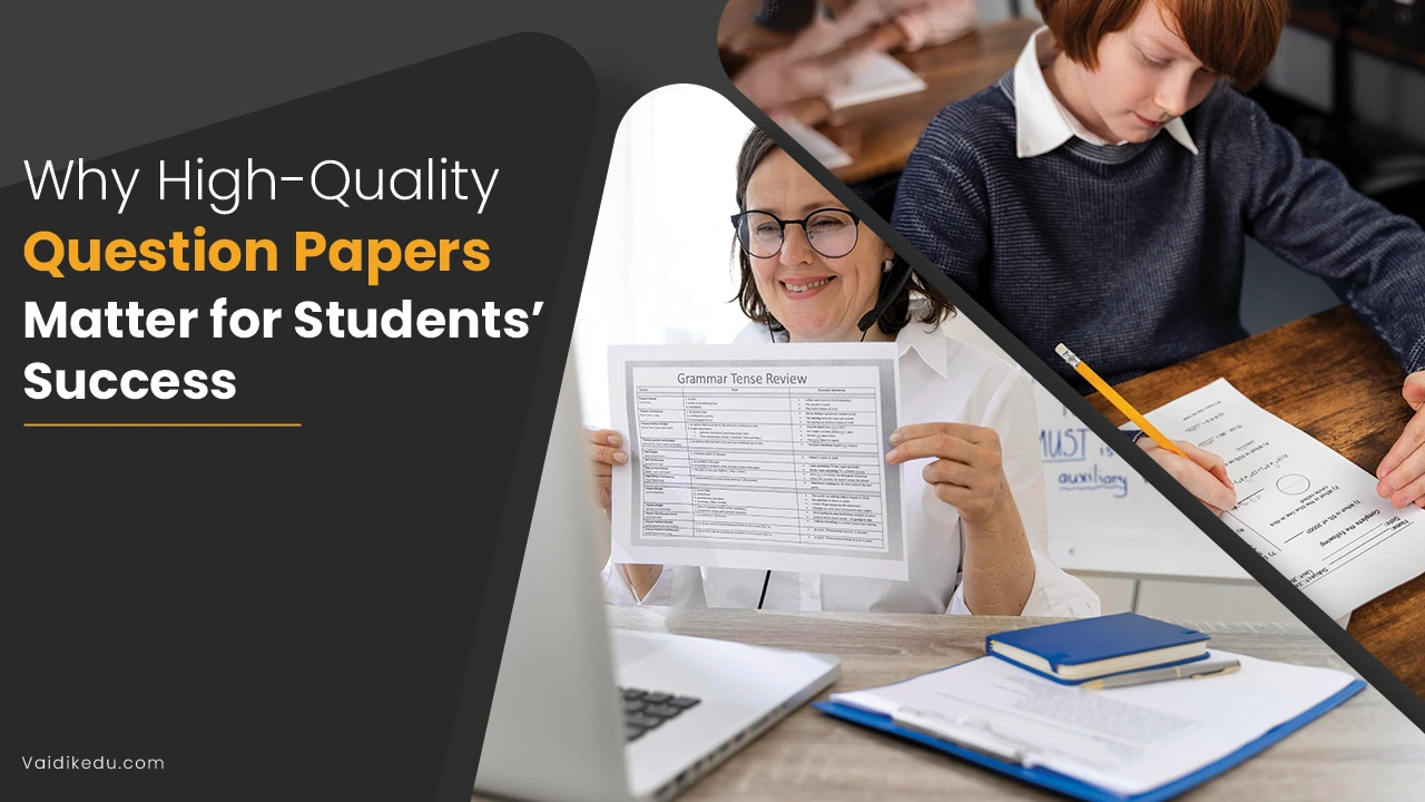 Why High-Quality Question Papers Matter For Students Success - Vaidik ...