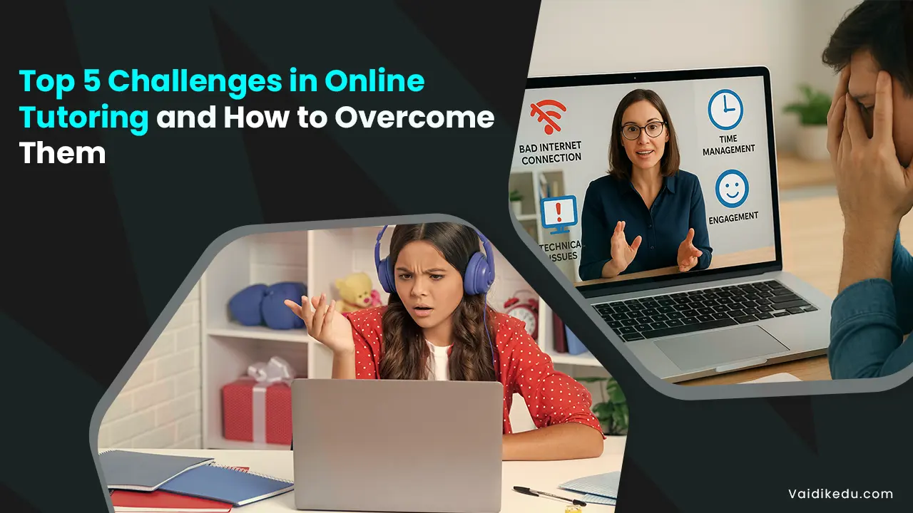 Top 5 Challenges in Online Tutoring And How To Overcome Them - Vaidik Eduservices